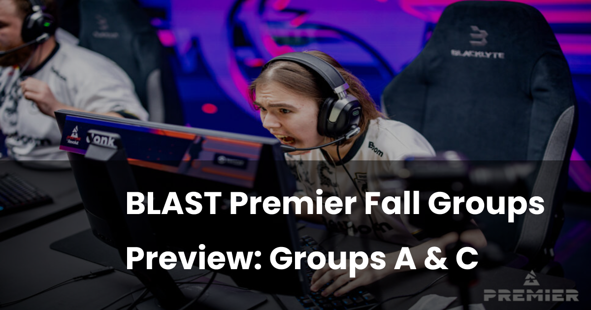 BLAST Premier Fall Groups Preview: Groups A & C | esports.gg