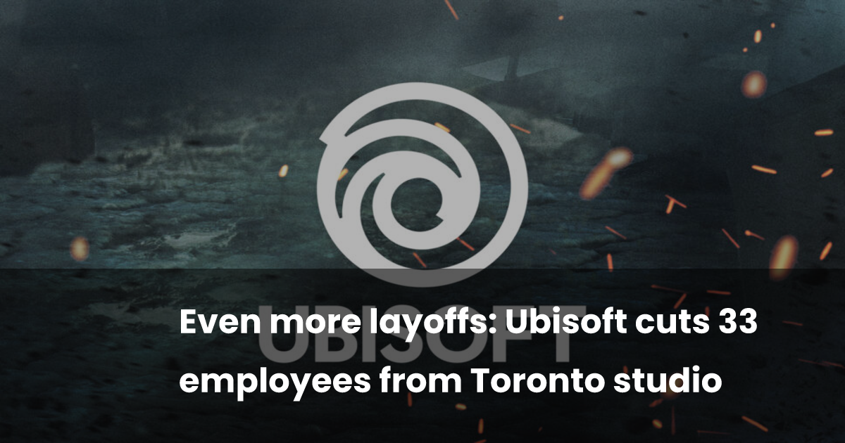 Even more layoffs: Ubisoft cuts 33 employees from Toronto studio | esports.gg