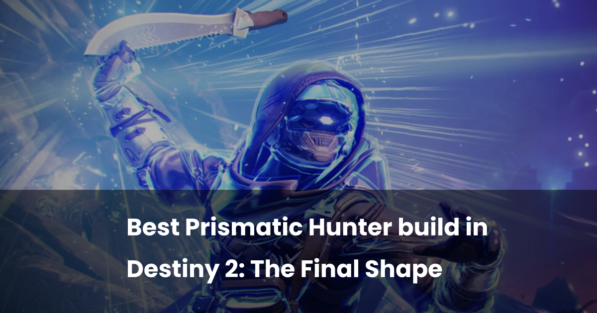 Best Prismatic Hunter build in Destiny 2: The Final Shape | esports.gg