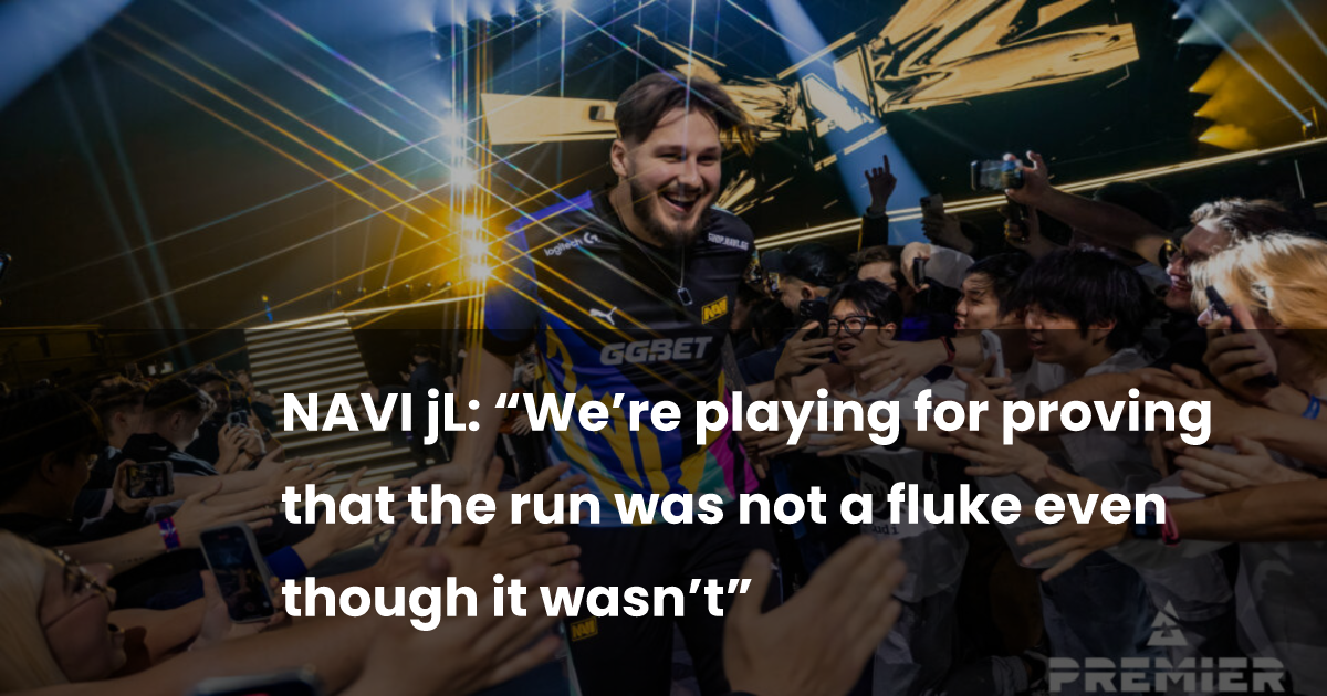 NAVI jL: “We’re playing for proving that the run was not a fluke even ...