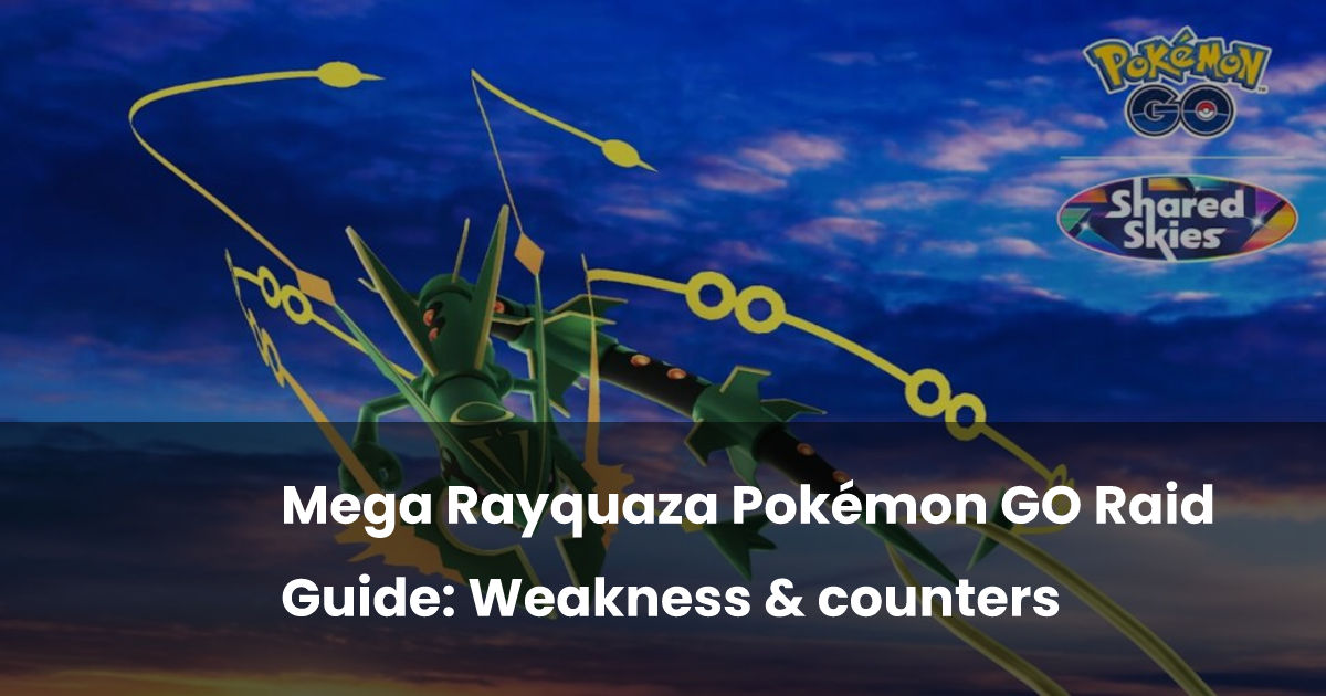 Mega Rayquaza Pokémon GO Raid Guide: Weakness & counters | esports.gg