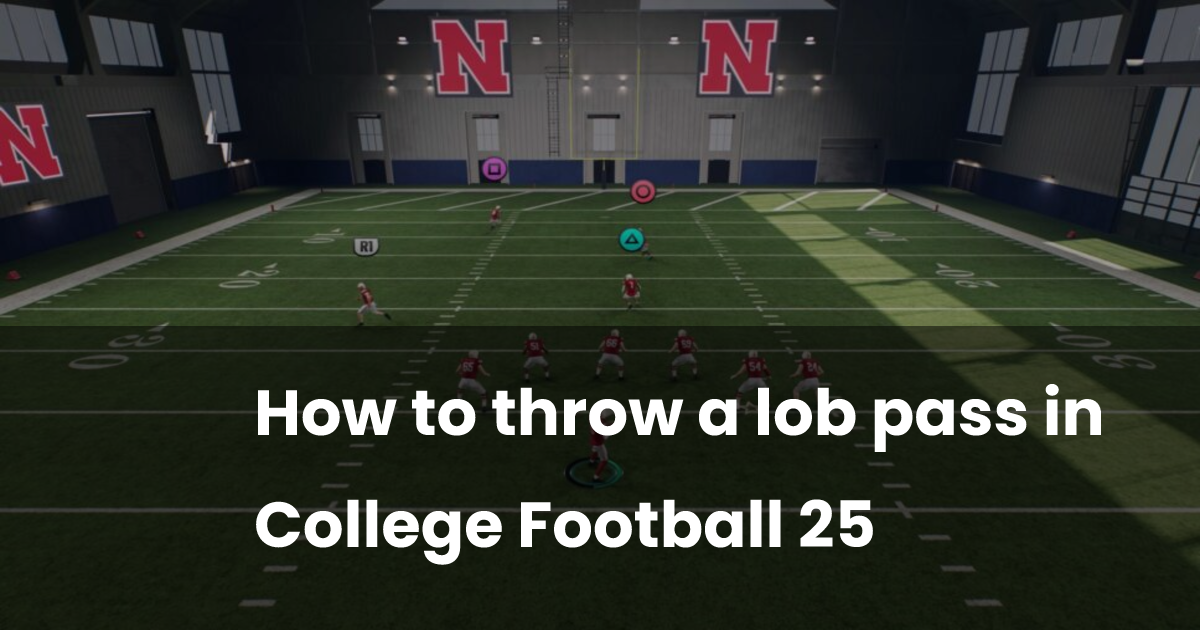 How to throw a lob pass in College Football 25 | esports.gg