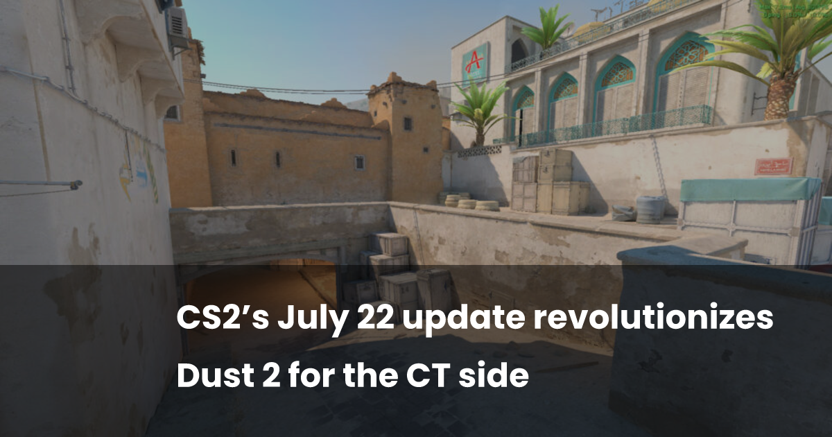 CS2’s July 22 update revolutionizes Dust 2 for the CT side | esports.gg