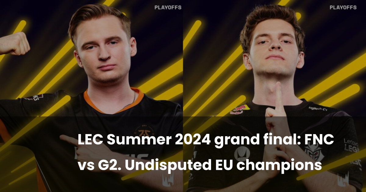 LEC Summer 2024 grand final: FNC vs G2. Undisputed EU champions | esports.gg