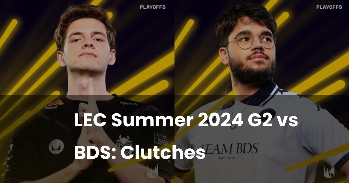 LEC Summer 2024 G2 vs BDS: Clutches | esports.gg