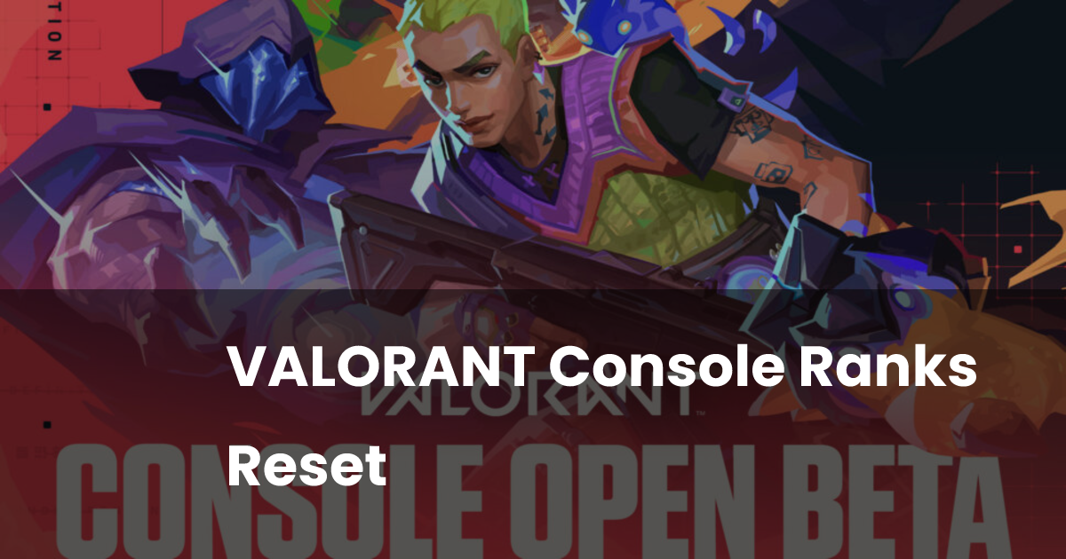 VALORANT Console Ranks Reset | esports.gg