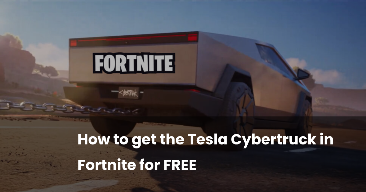 How to get the Tesla Cybertruck in Fortnite for FREE | esports.gg