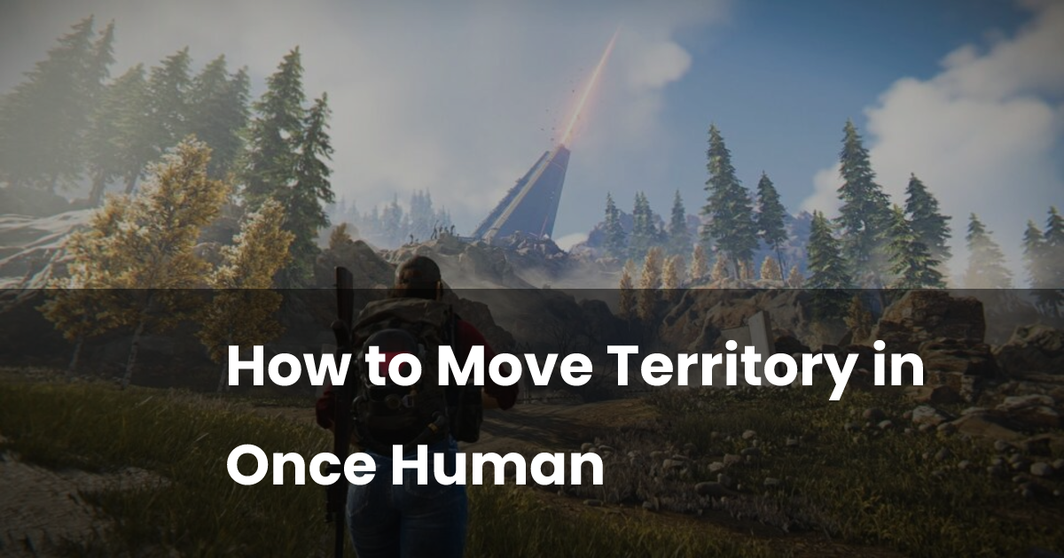 How to Move Territory in Once Human | esports.gg