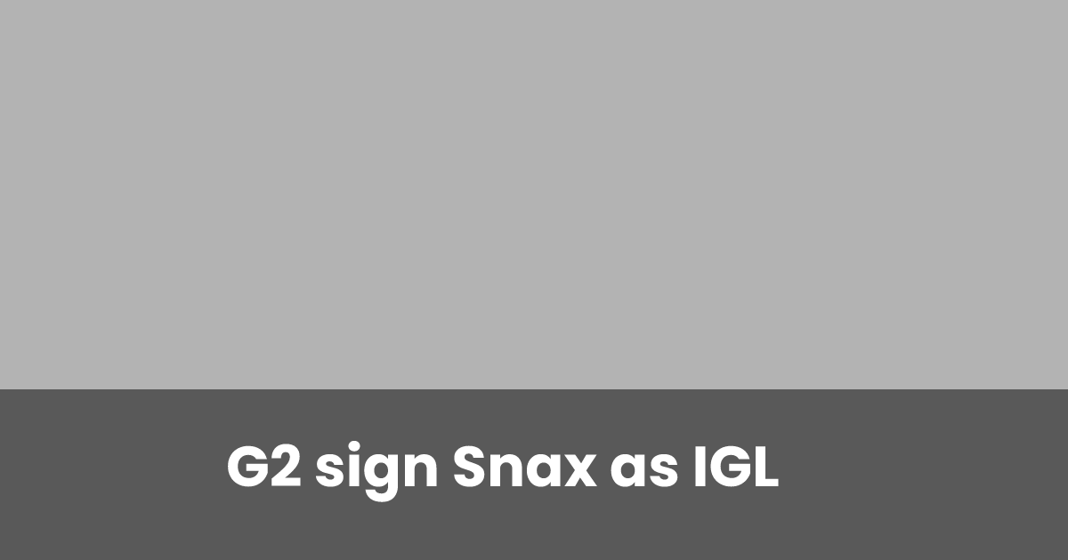 G2 sign Snax as IGL | esports.gg