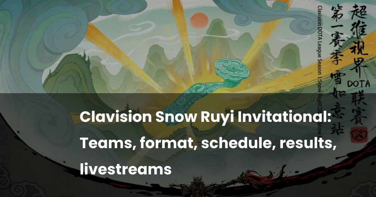 Clavision Snow Ruyi Invitational: Teams, format, schedule, results, livestreams | esports.gg