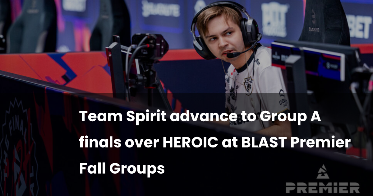 Team Spirit advance to Group A finals over HEROIC at BLAST Premier Fall Groups | esports.gg