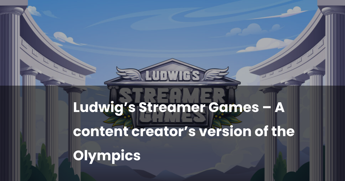 Ludwig’s Streamer Games – A content creator’s version of the Olympics ...