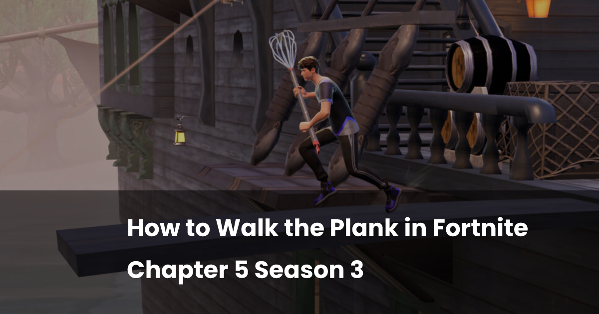How to Walk the Plank in Fortnite Chapter 5 Season 3 | esports.gg
