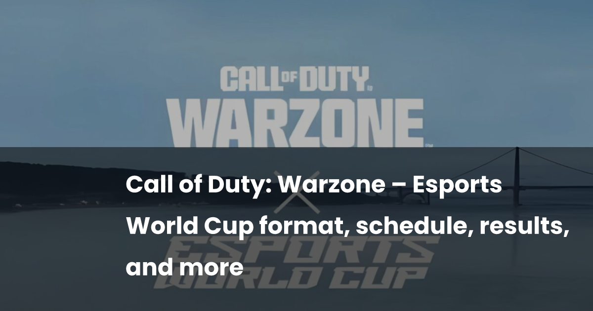 Call of Duty: Warzone – Esports World Cup format, schedule, results ...