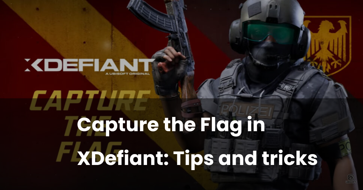 Capture the Flag in XDefiant: Tips and tricks | esports.gg