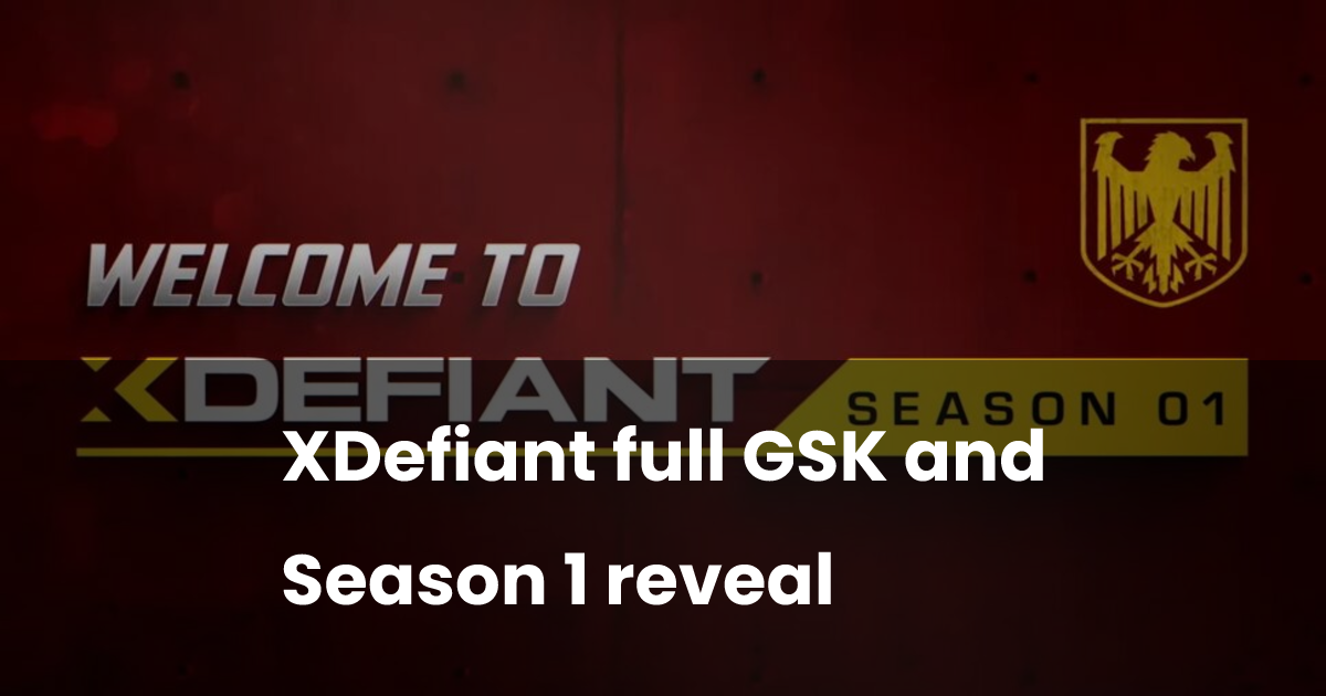 XDefiant full GSK and Season 1 reveal | esports.gg