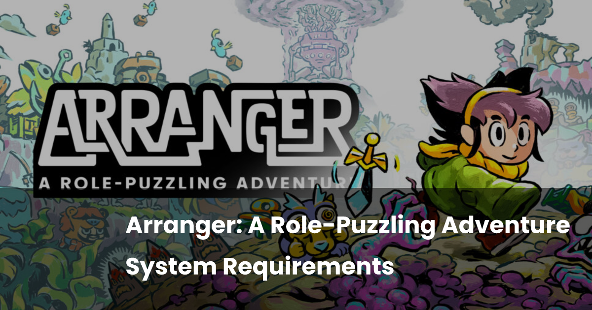 Arranger: A Role-Puzzling Adventure System Requirements | esports.gg