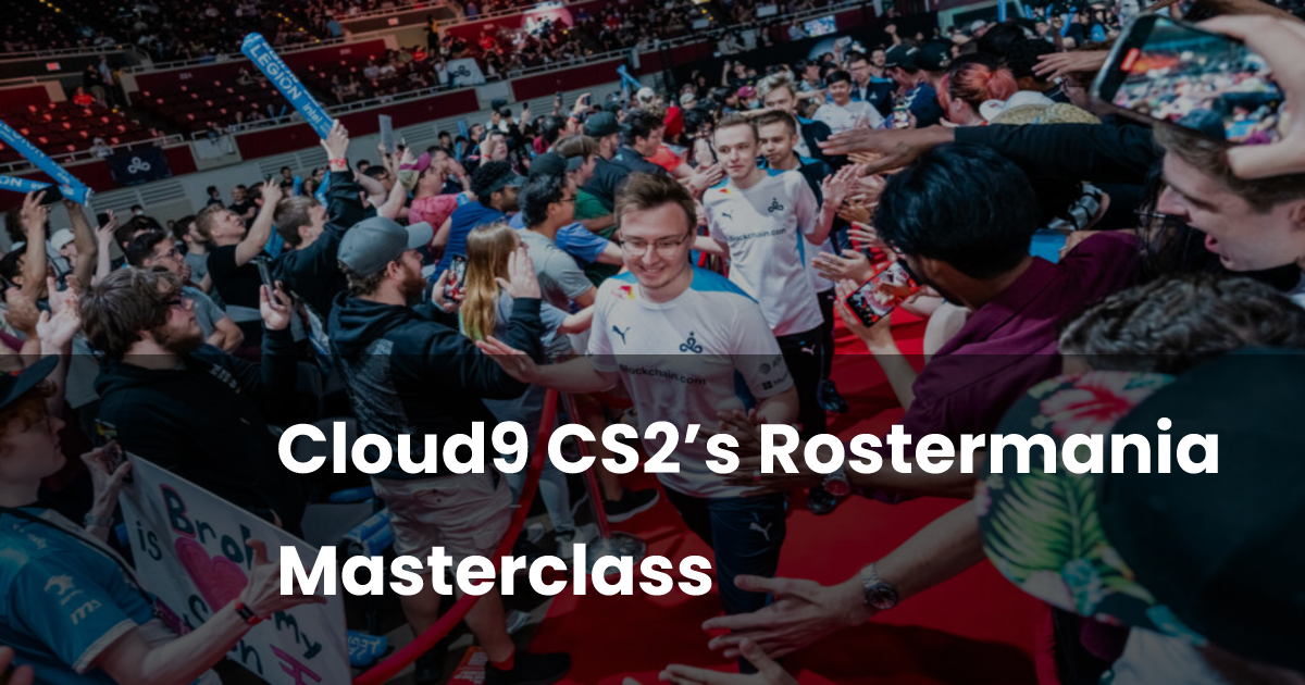 Cloud9 CS2’s Rostermania Masterclass | esports.gg