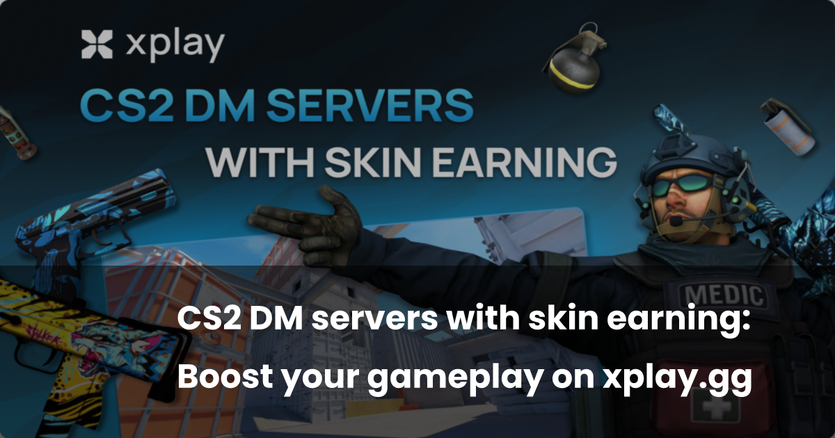 CS2 DM servers with skin earning: Boost your gameplay on xplay.gg ...