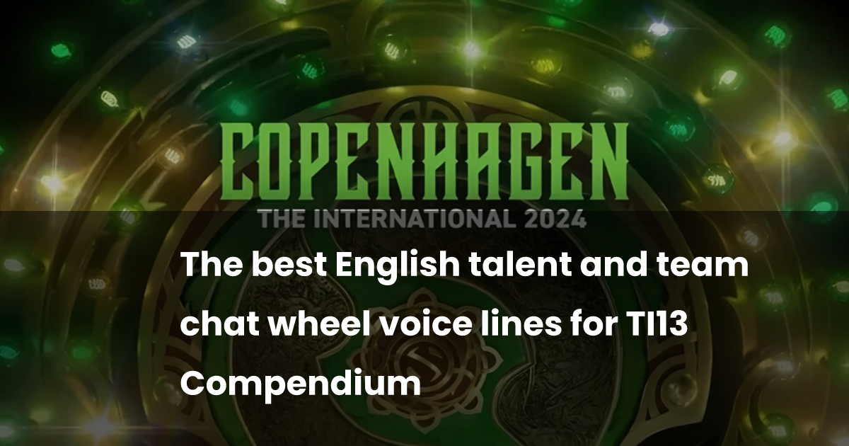 The best English talent and team chat wheel voice lines for TI13 ...