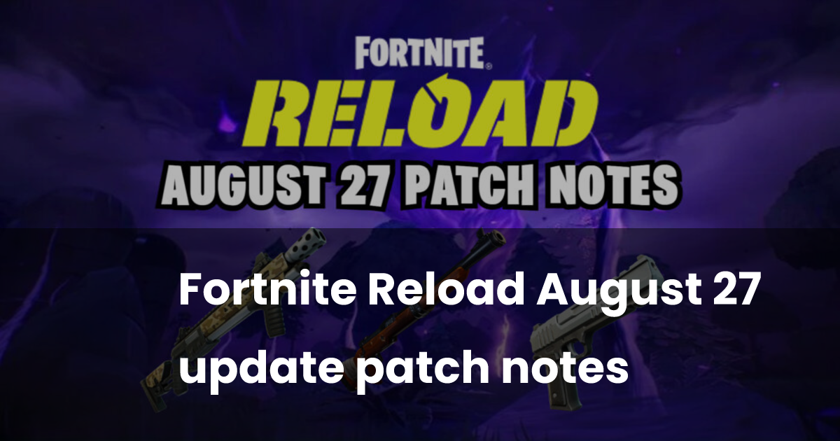 Fortnite Reload August 27 update patch notes | esports.gg