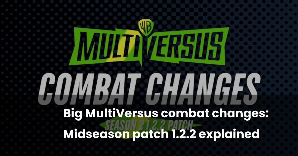 Big MultiVersus combat changes: Midseason patch 1.2.2 explained | esports.gg