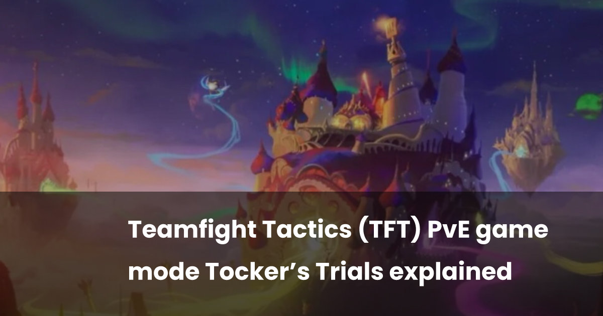 Teamfight Tactics (TFT) PvE game mode Tocker’s Trials explained ...