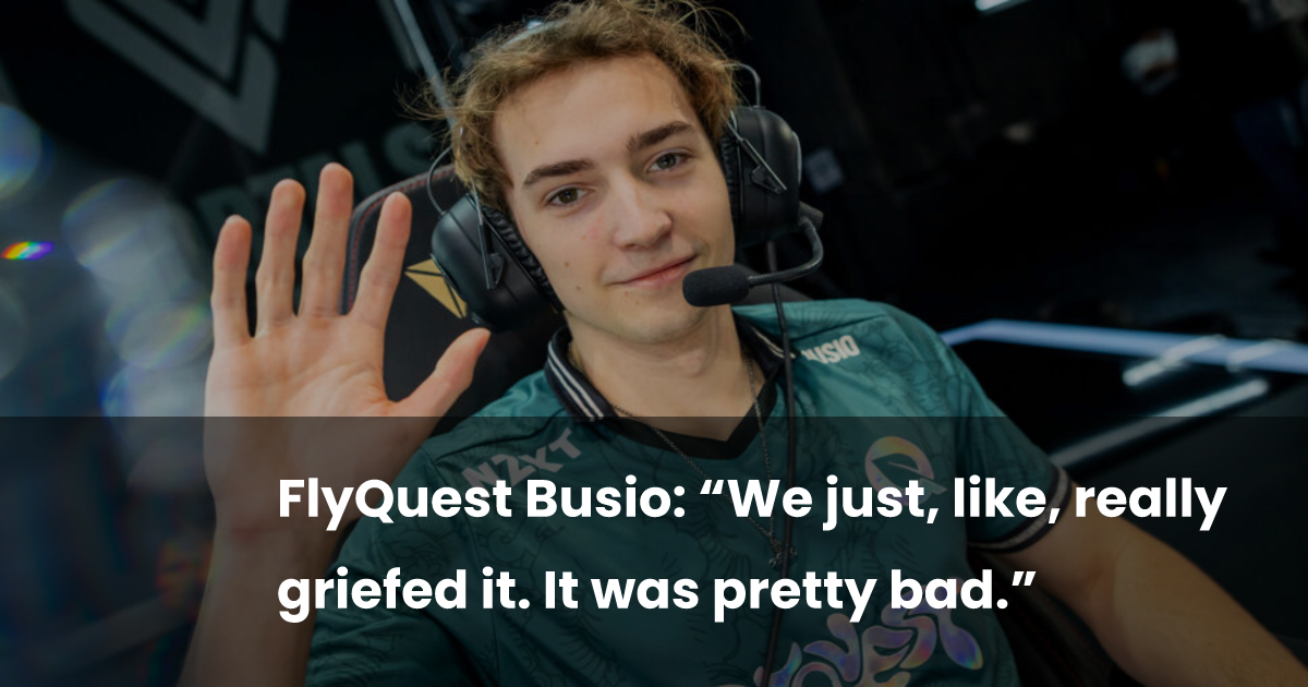 FlyQuest Busio: “We just, like, really griefed it. It was pretty bad ...