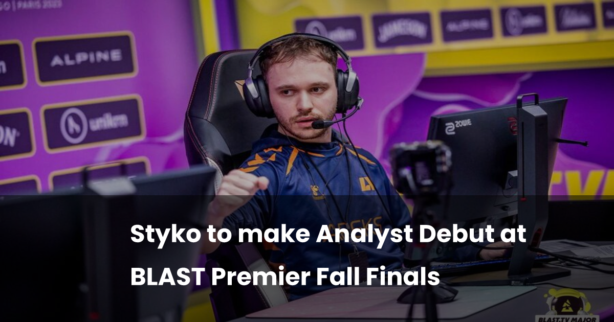 Styko to make Analyst Debut at BLAST Premier Fall Finals | esports.gg