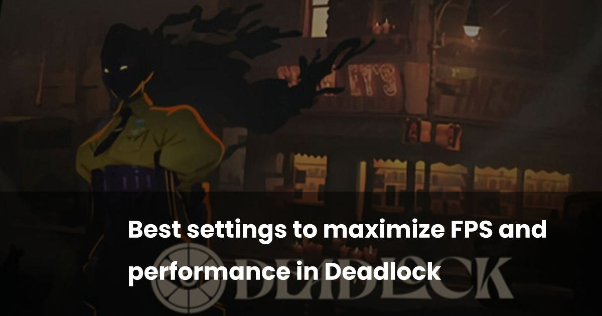 Best settings to maximize FPS and performance in Deadlock | esports.gg