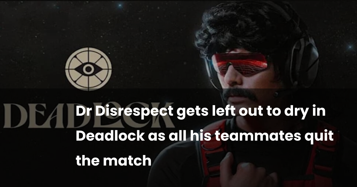 Dr Disrespect gets left out to dry in Deadlock as all his teammates ...