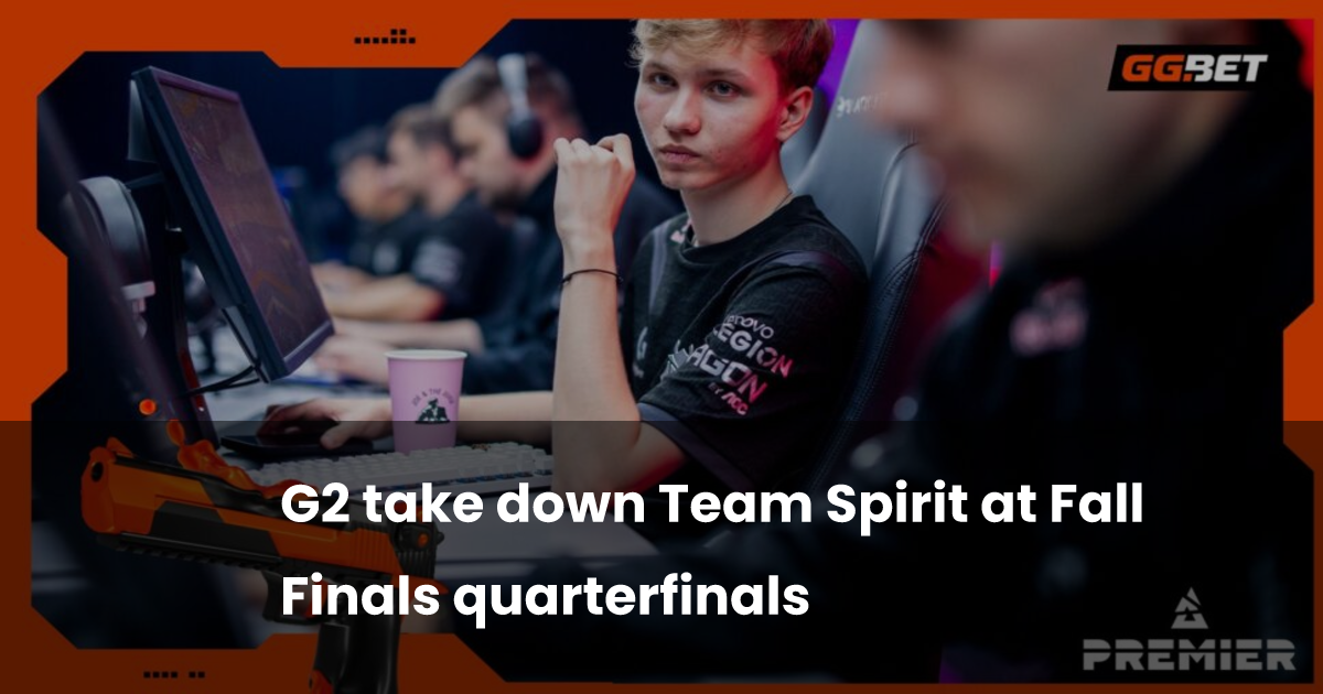 G2 take down Team Spirit at Fall Finals quarterfinals | esports.gg
