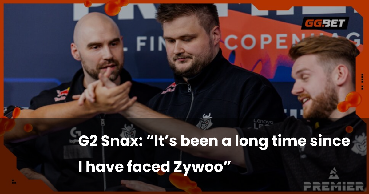 G2 Snax: “It’s been a long time since I have faced Zywoo” | esports.gg