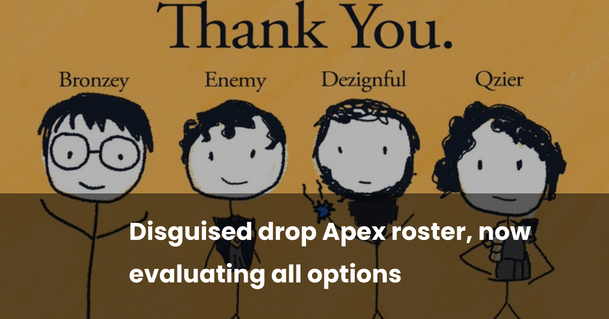 Disguised drop Apex roster, now evaluating all options | esports.gg