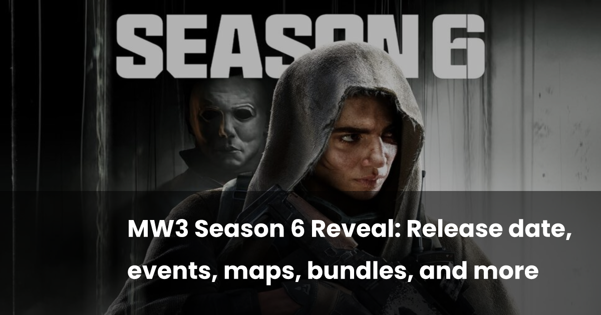MW3 Season 6 Reveal: Release date, events, maps, bundles, and more ...