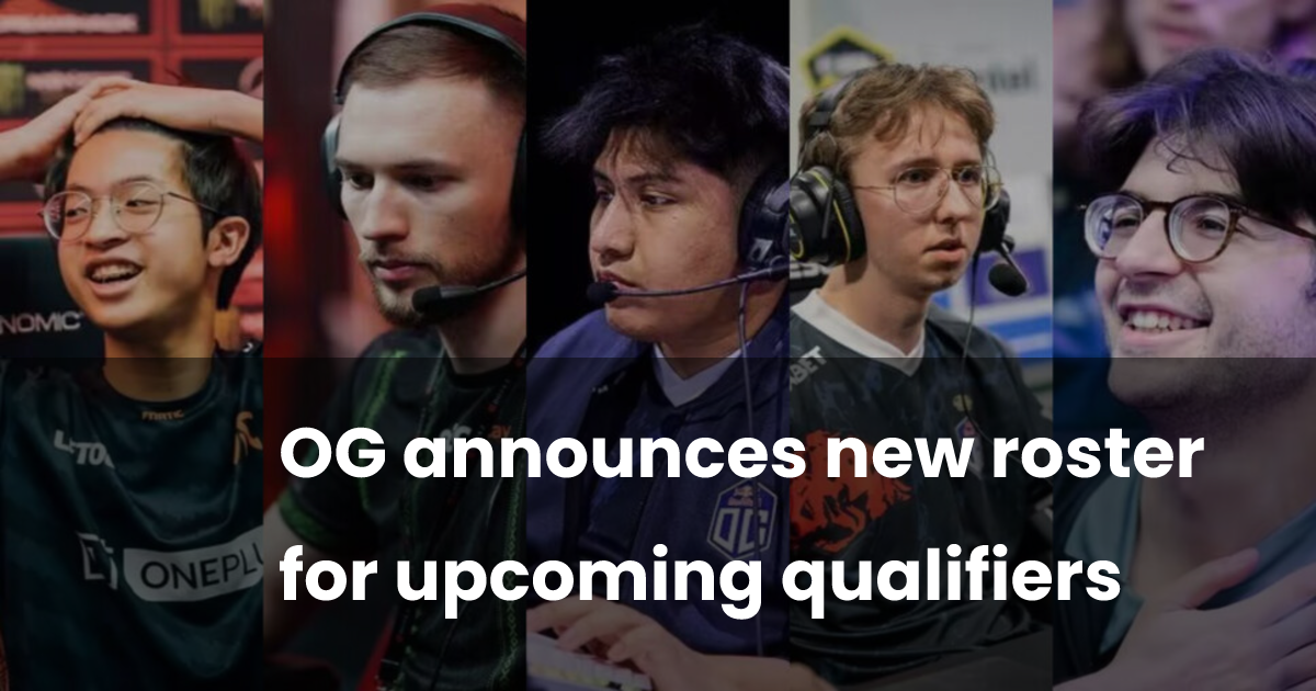 OG announces new roster for upcoming qualifiers | esports.gg