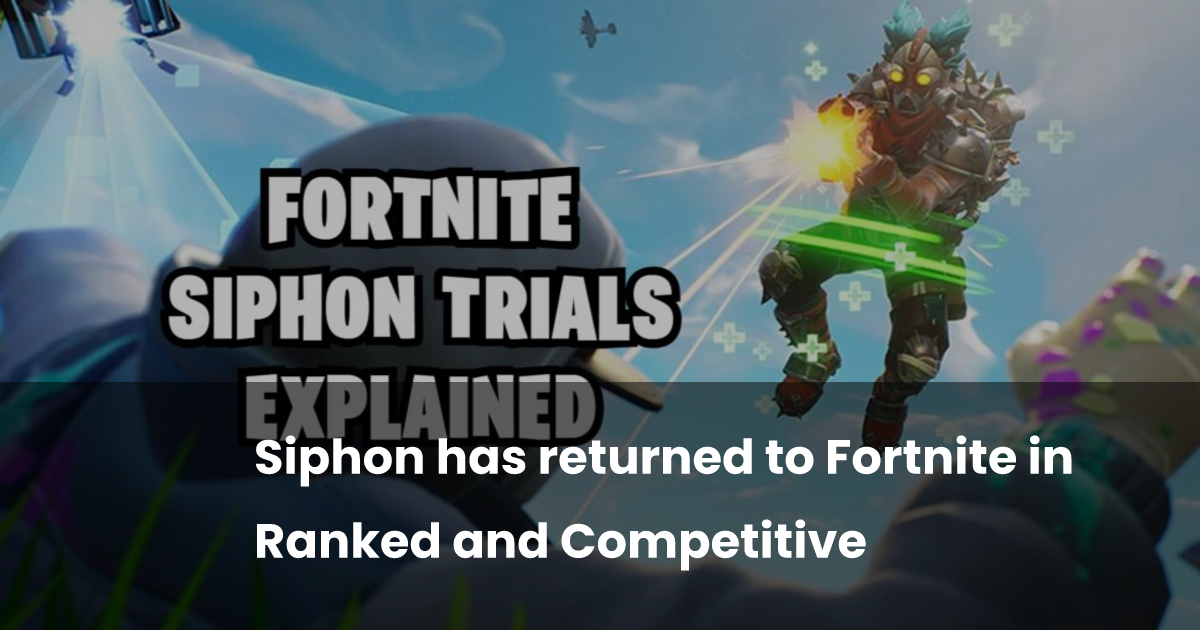 Siphon has returned to Fortnite in Ranked and Competitive | esports.gg