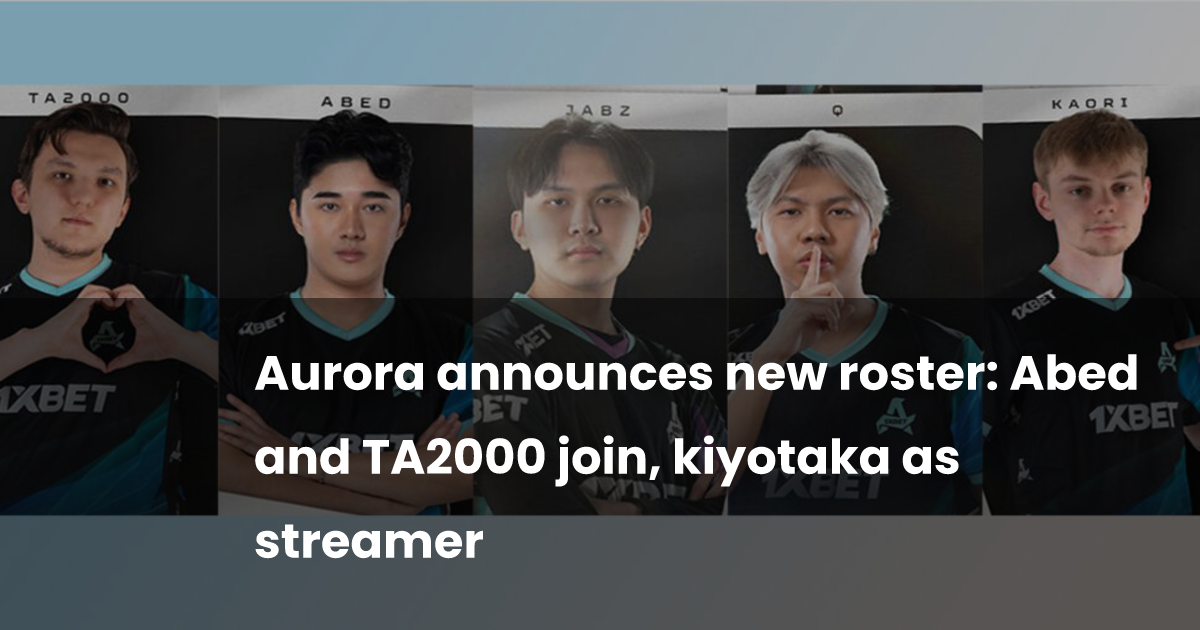 Aurora announces new roster: Abed and TA2000 join, kiyotaka as streamer ...