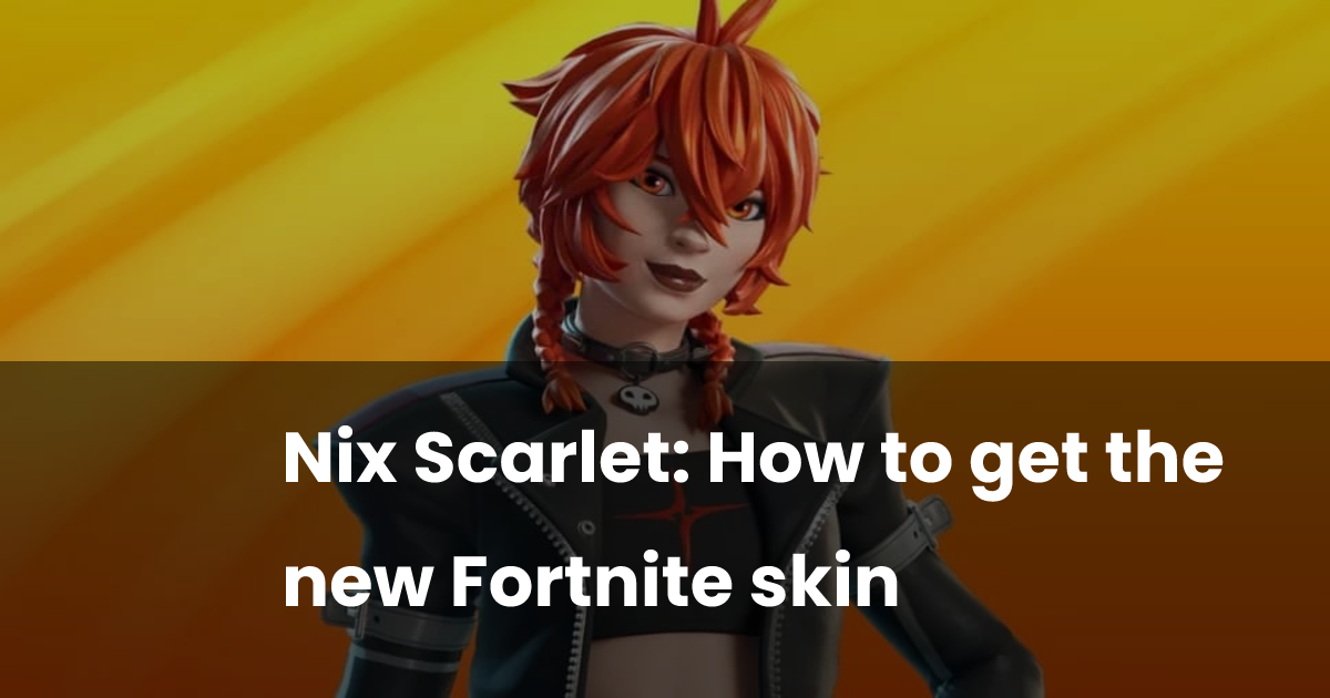 Nix Scarlet: How to get the new Fortnite skin | esports.gg