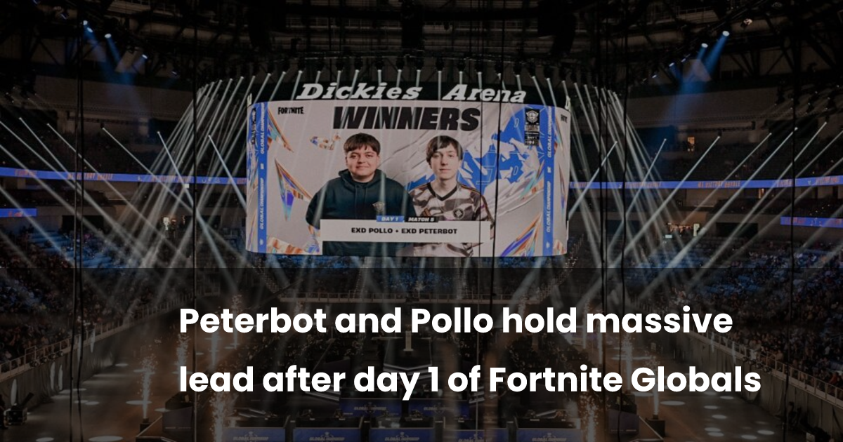 Peterbot and Pollo hold massive lead after day 1 of Fortnite Globals ...