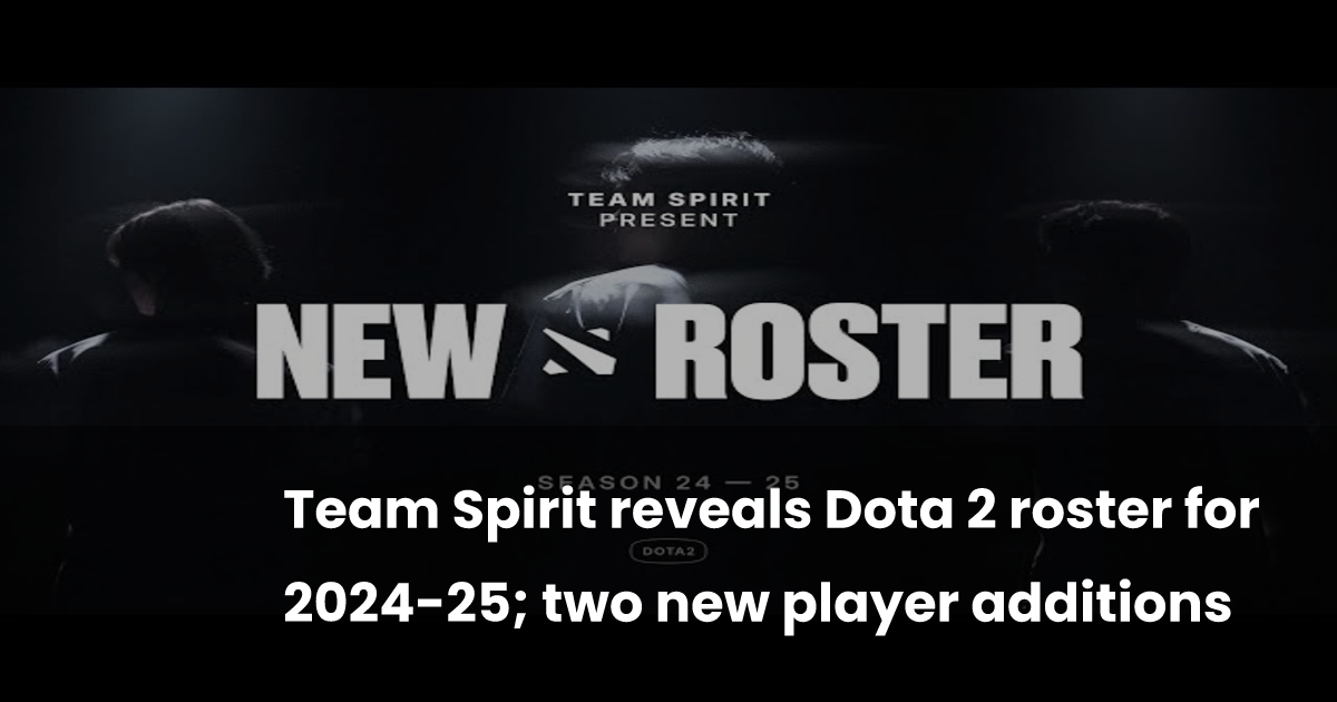 Team Spirit reveals Dota 2 roster for 2024-25; two new player additions ...