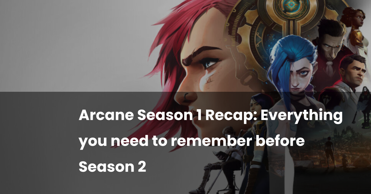 Arcane Season 1 Recap: Everything you need to remember before Season 2 ...