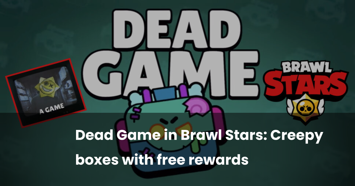 Dead Game in Brawl Stars: Creepy boxes with free rewards | esports.gg