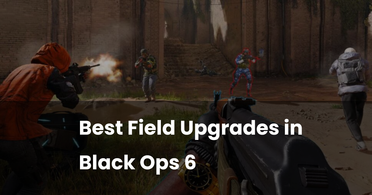 Best Field Upgrades in Black Ops 6 | esports.gg