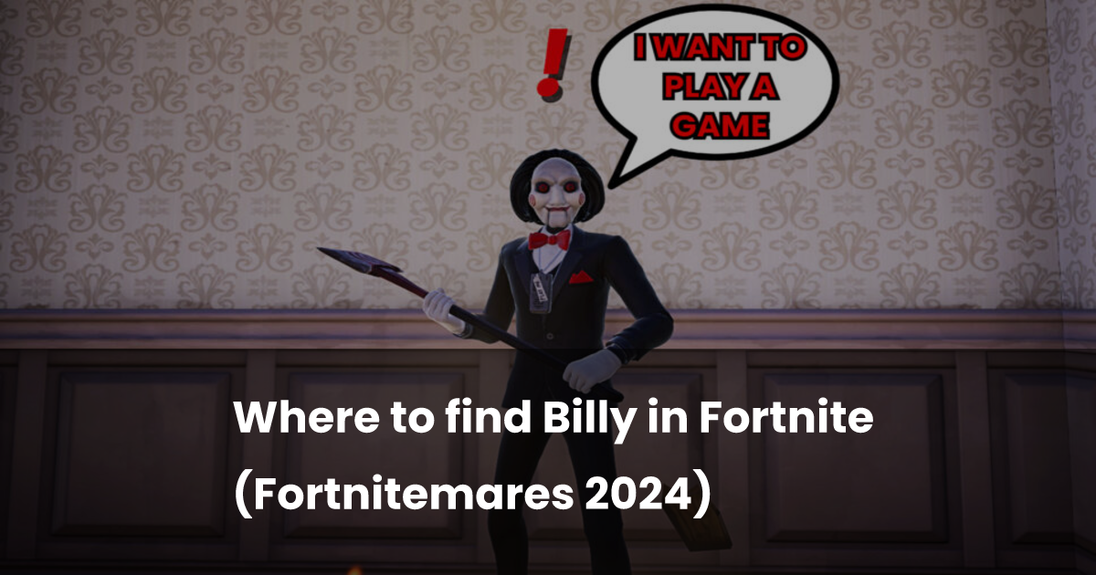 Where to find Billy in Fortnite (Fortnitemares 2024) | esports.gg