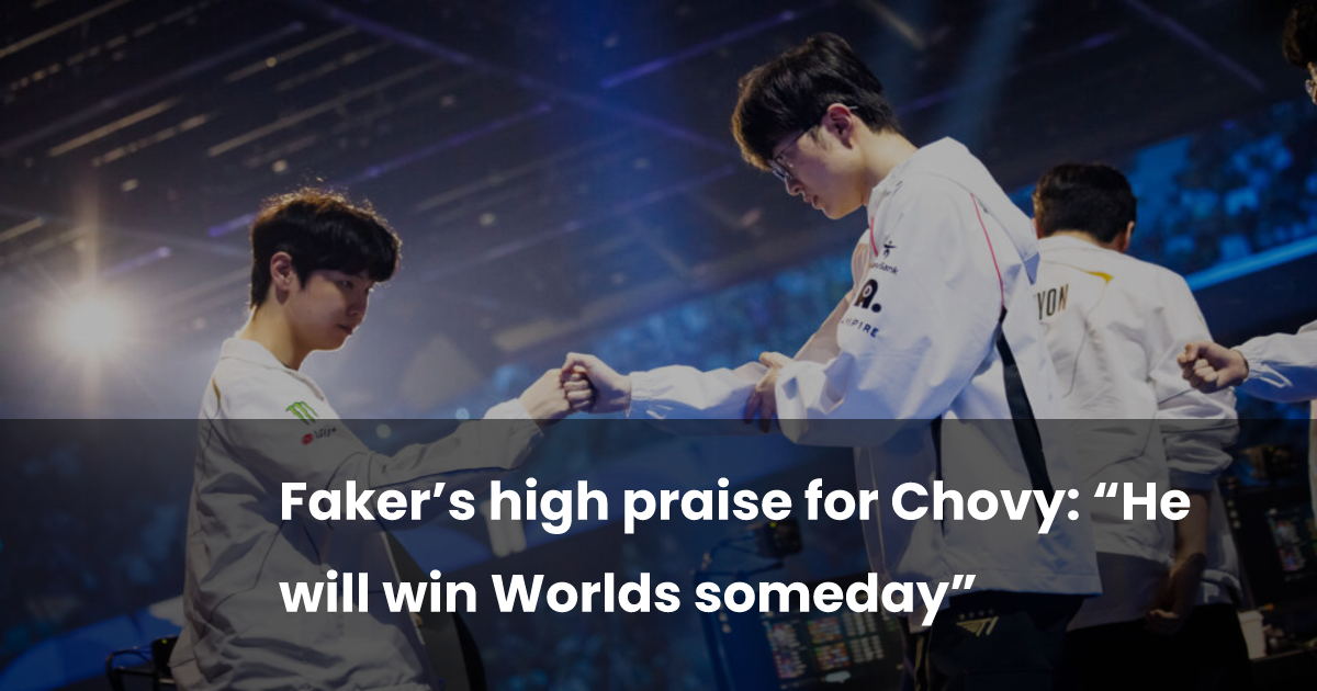 Faker’s high praise for Chovy: “He will win Worlds someday” | esports.gg