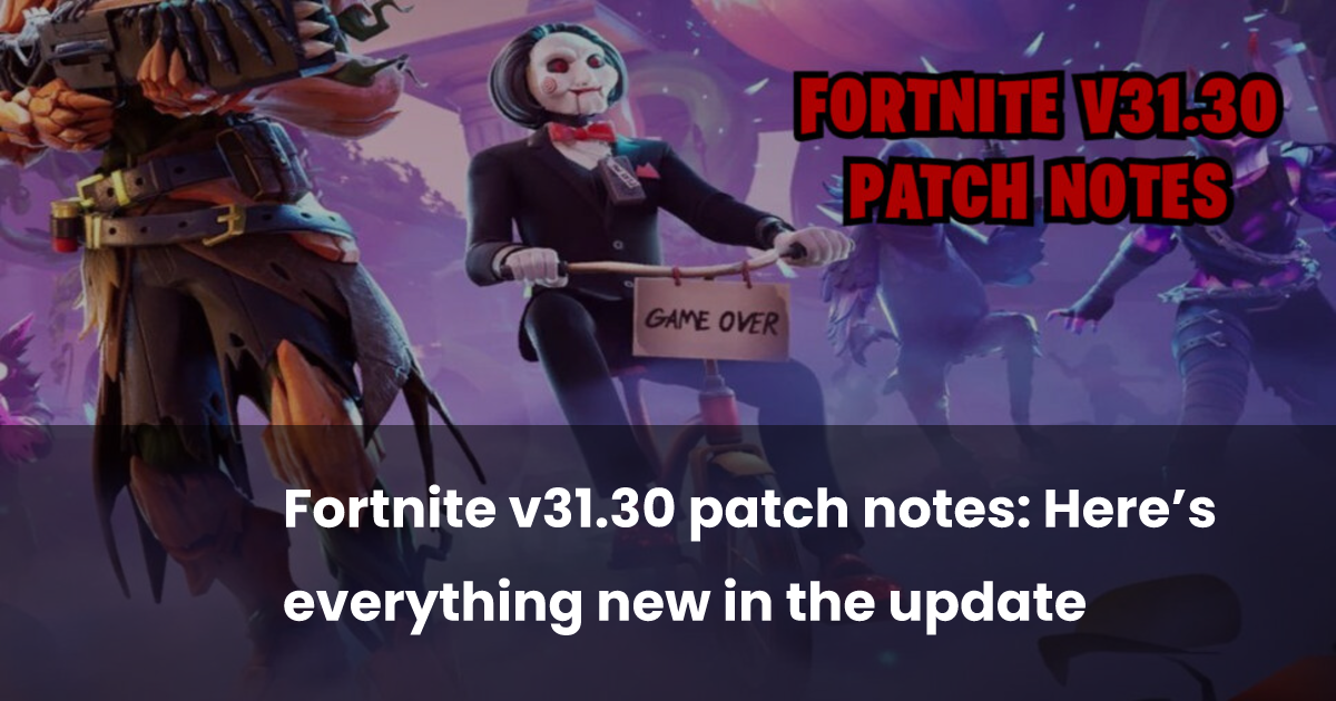 Fortnite v31.30 patch notes: Here’s everything new in the update ...