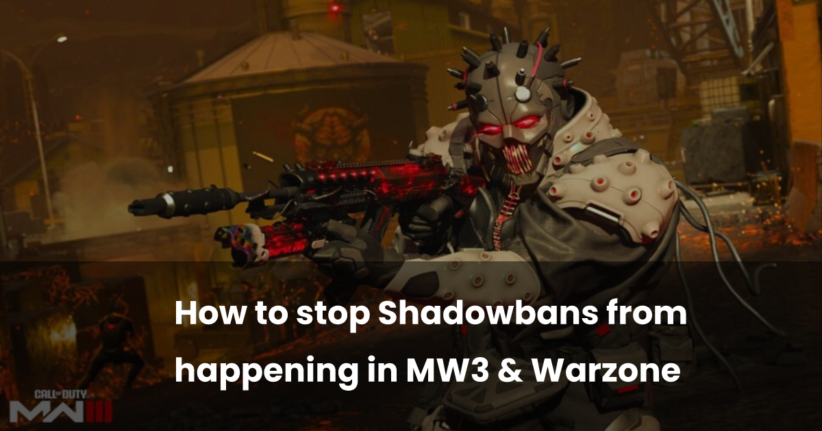 How to stop Shadowbans from happening in MW3 & Warzone | esports.gg