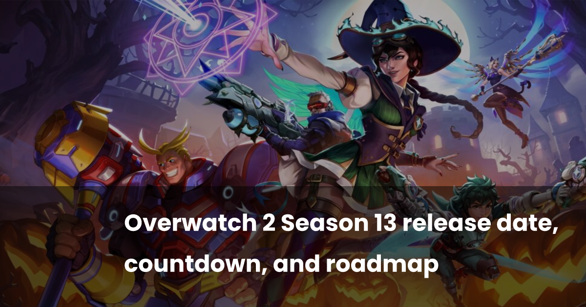 Overwatch 2 Season 13 release date, countdown, and roadmap | esports.gg