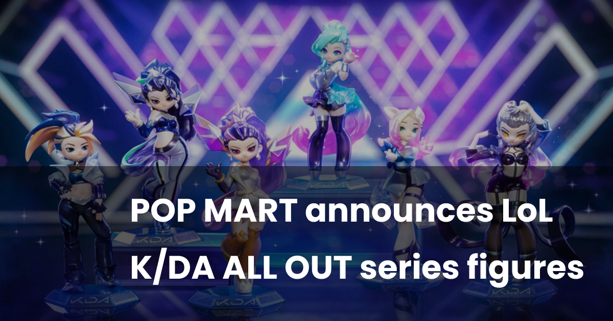 POP MART announces LoL K/DA ALL OUT series figures | esports.gg